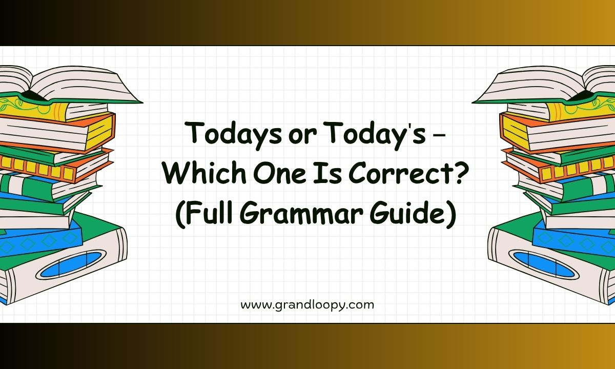 Todays or Today's – Which One Is Correct? (Full Grammar Guide)